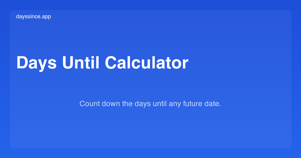 Days Until Calculator — Countdown to Any Date | DaysSince
