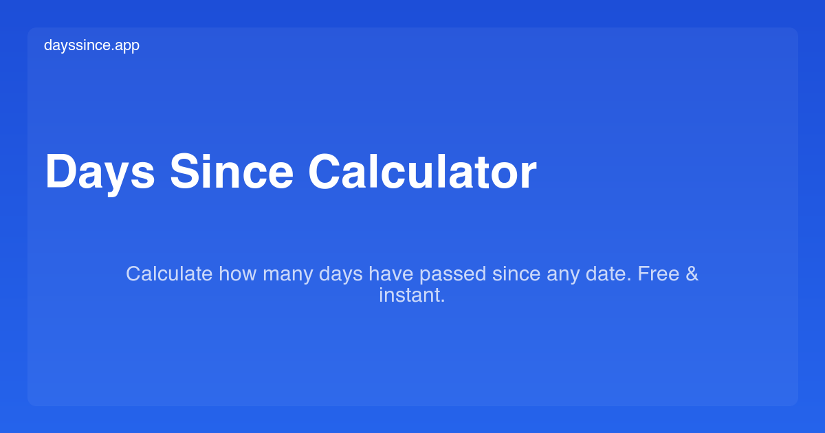 Days Since Calculator — Count Days From Any Date | DaysSince